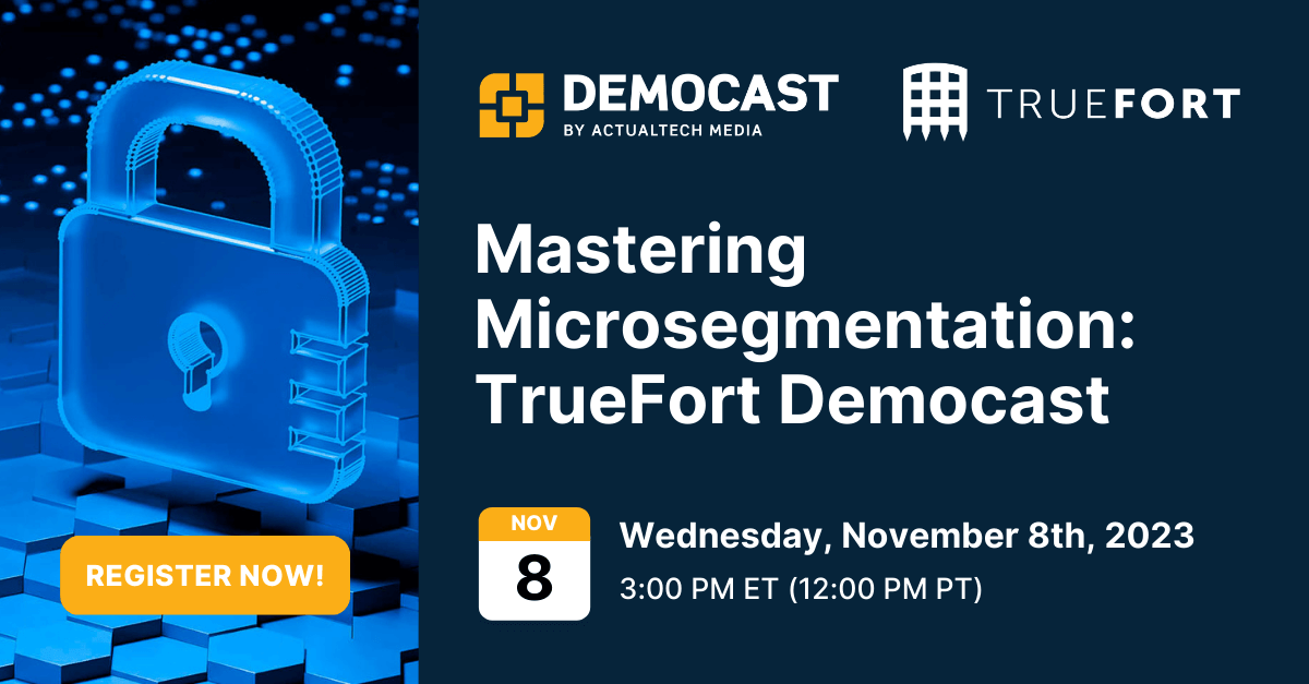 Webinar: Mastering Microsegmentation: TrueFort Democast