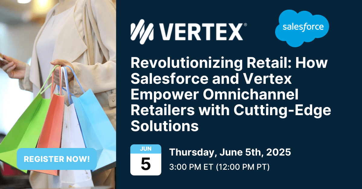 Webinar: Revolutionizing Retail: How Salesforce and Vertex Empower Omn...