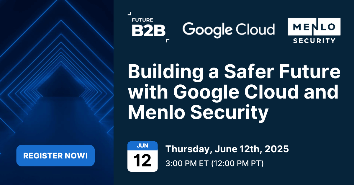 Webinar: Building a Safer Future with Google Cloud and Menlo Security